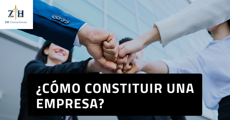 ¿cómo Constituir Una Empresa Zh Consultores