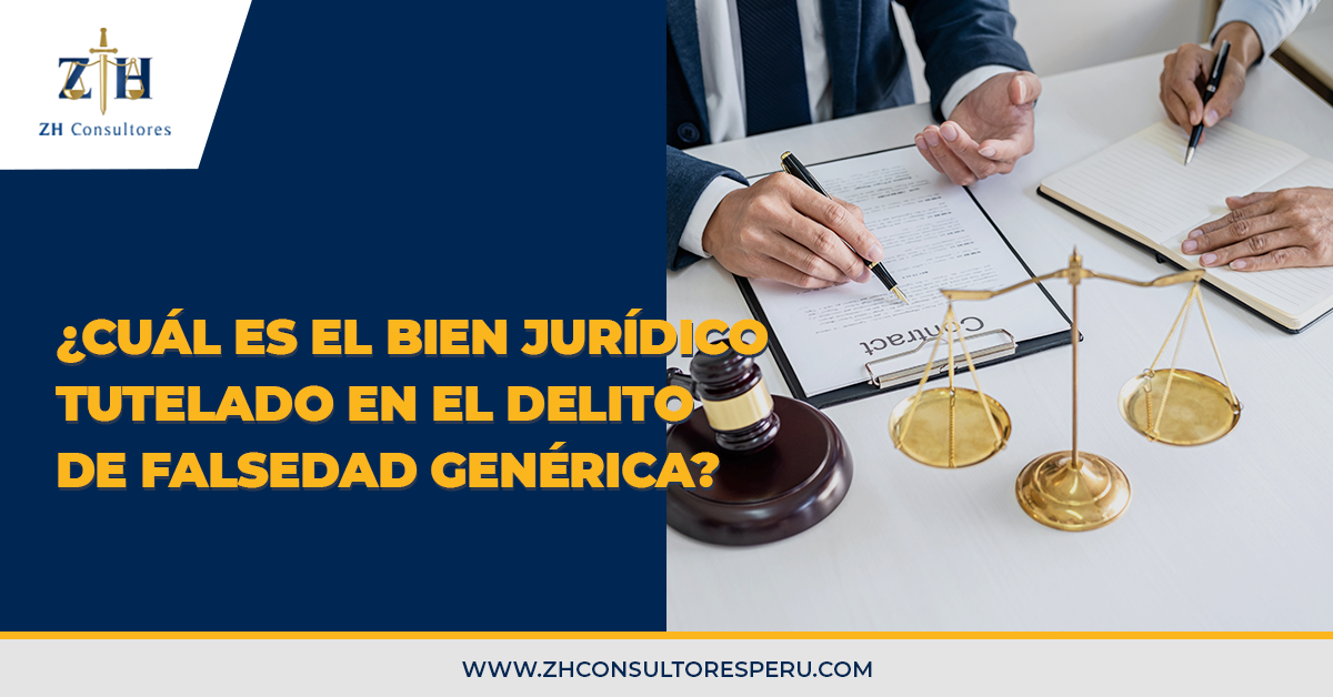 ¿Cuál es el bien jurídico tutelado en el delito de falsedad genérica? - ZH Consultores