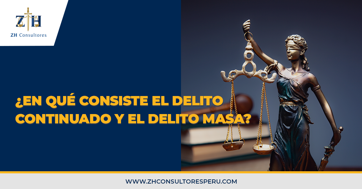 ¿En qué consiste el delito continuado y el delito masa? - ZH Consultores