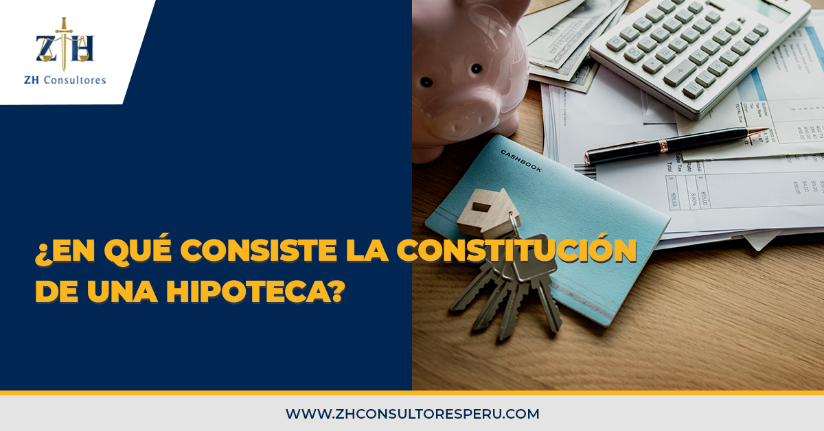 ¿En qué consiste la constitución de una hipoteca? - ZH Consultores