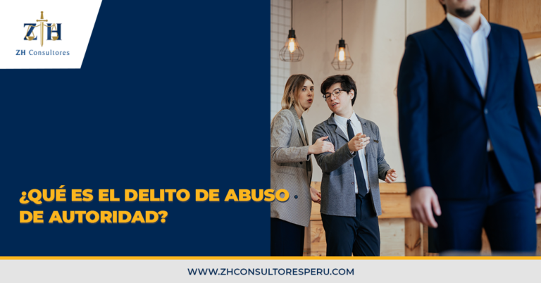 ¿Qué es el delito de abuso de autoridad? - ZH Consultores