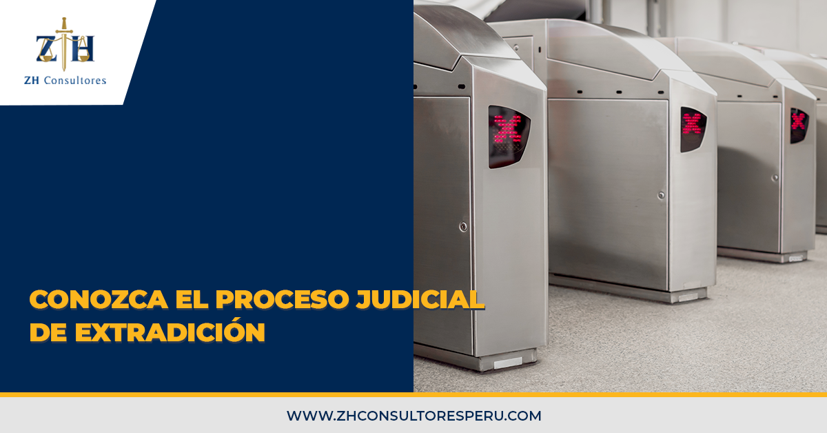 Conozca el proceso judicial de extradición - ZH Consultores