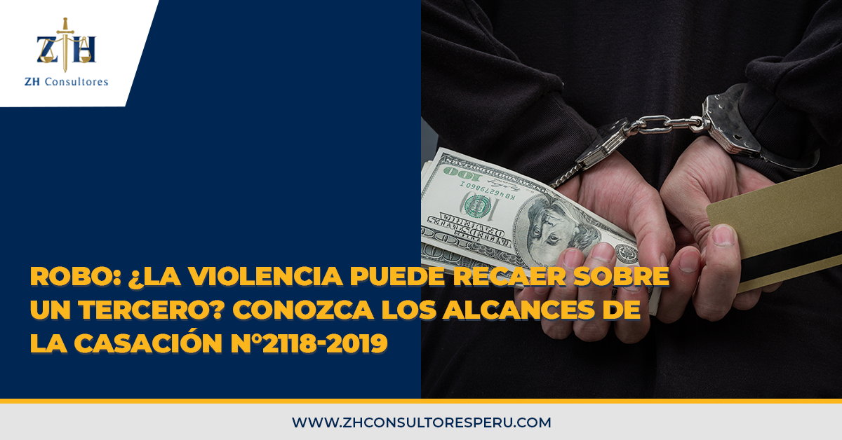 Robo: ¿La violencia puede recaer sobre un tercero? Conozca los alcances de la Casación N°2118 ...