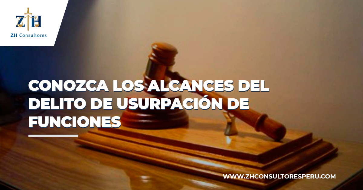 Conozca los alcances del delito de usurpación de funciones - ZH Consultores
